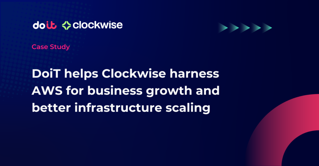 DoiT helps Clockwise harness AWS for business growth and better infrastructure scaling | DoiT ...