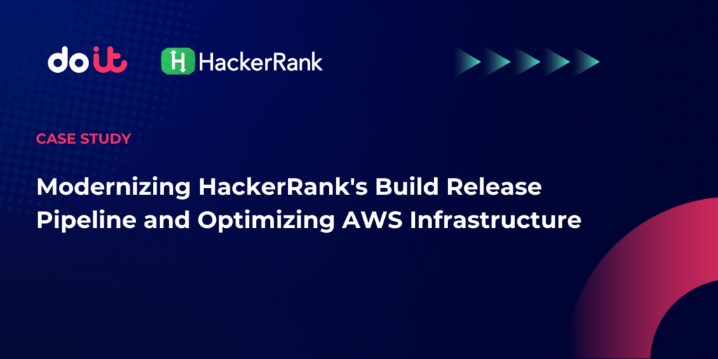 Modernizing HackerRank's Build Release Pipeline and Optimizing AWS Infrastructure | DoiT ...