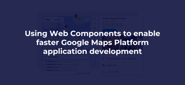 Using Web Components to enable faster Google Maps Platform application ...
